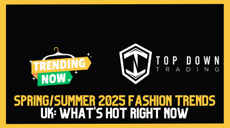 Spring/Summer 2025 Fashion Trends UK: What’s Hot Now