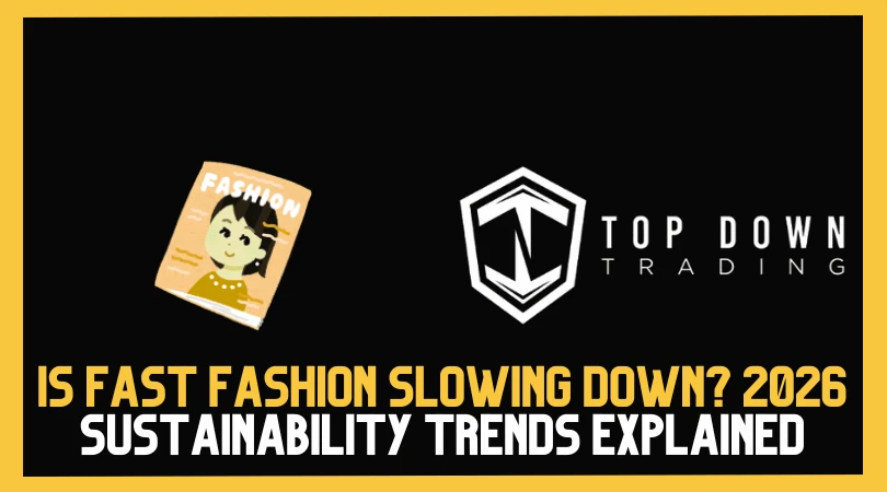 Is Fast Fashion Slowing Down in 2026? Eco Trends to Wat