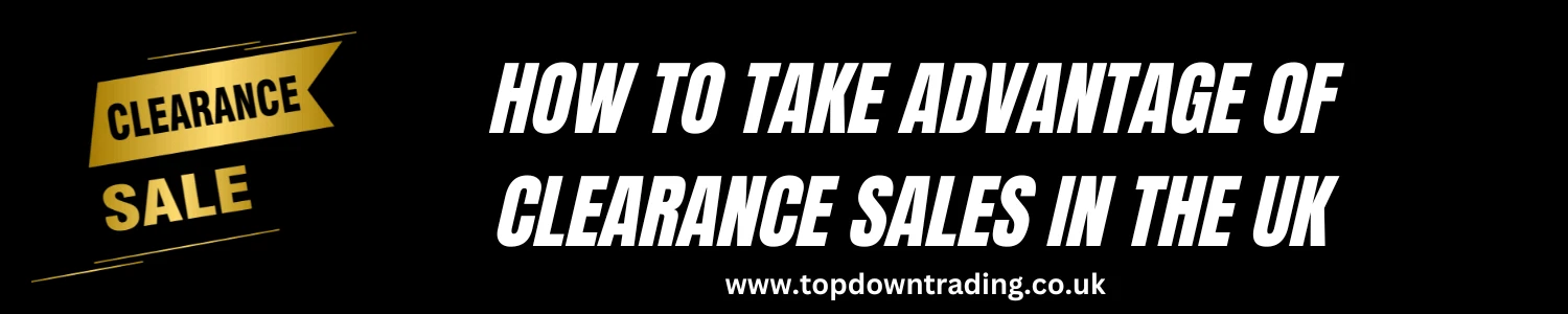 Clearance Sales UK - Find the Secret Behind Liquidation
