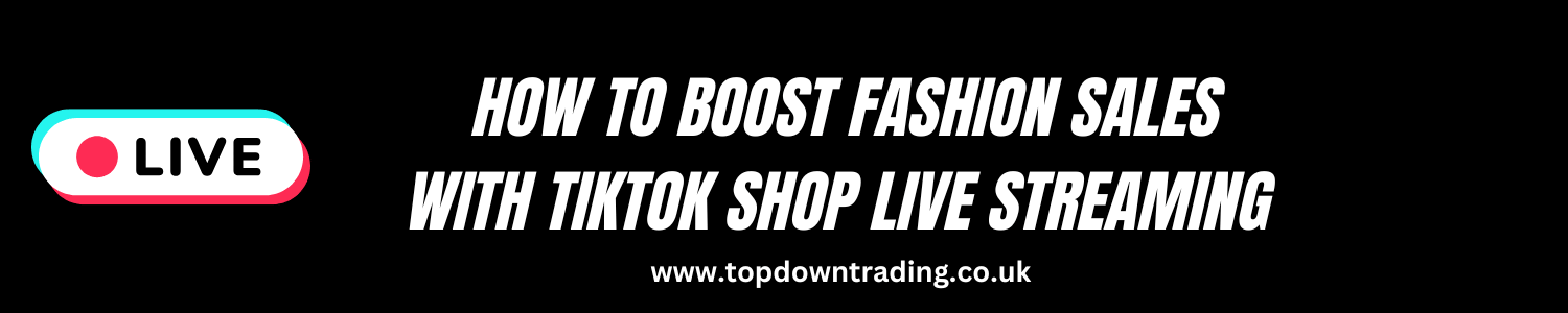 The Secret to Boosting Fashion Sales on TikTok Live Streaming